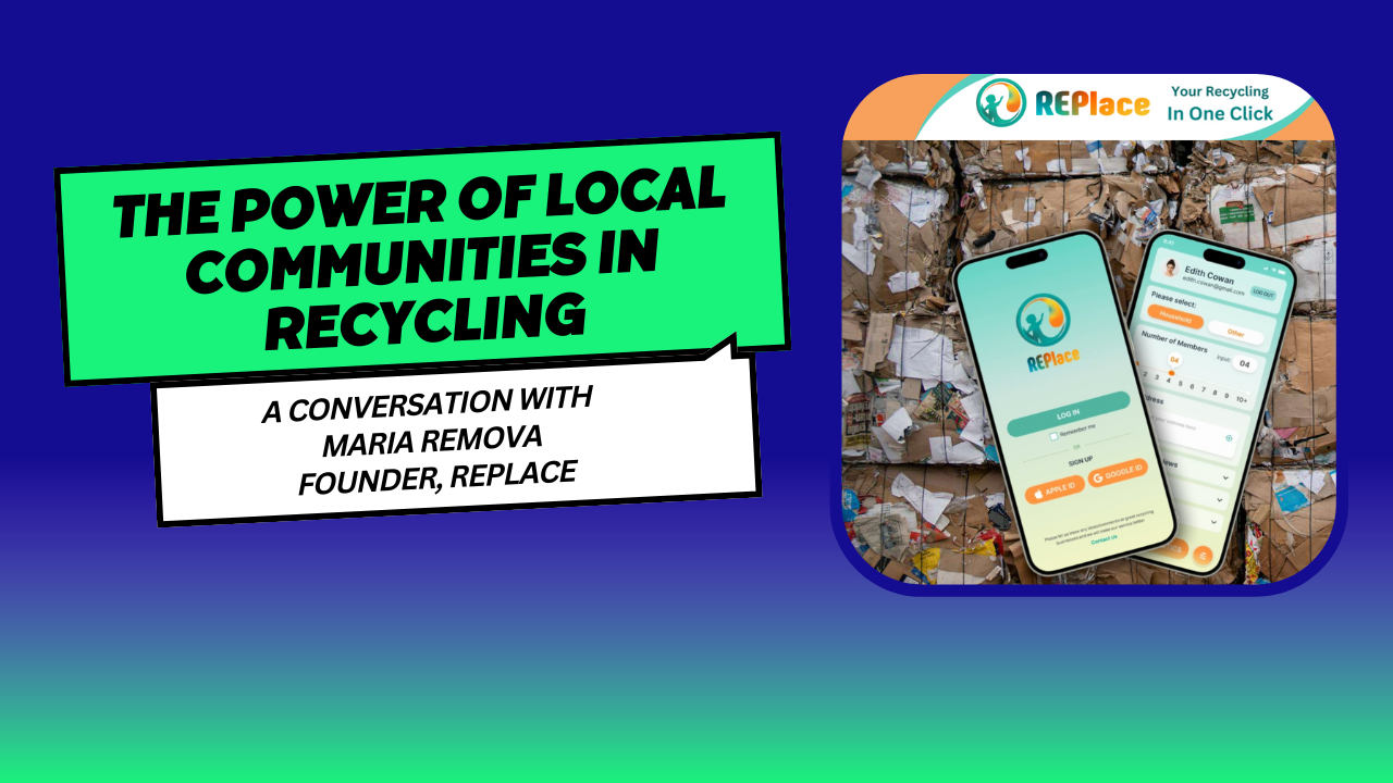The Power of Local Communities in Recycling: A Conversation with Maria ...